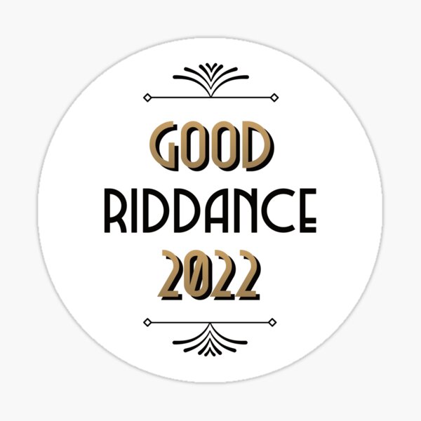"Good Riddance 2022 - black text on white" Sticker for Sale by ...