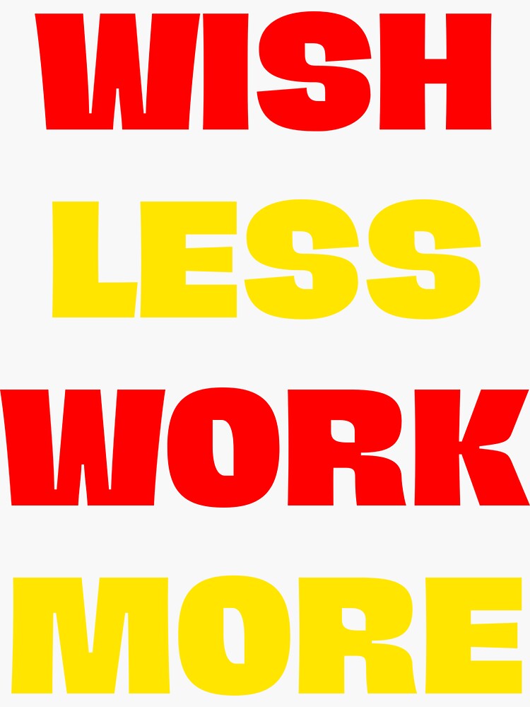 "Wish Less Work More(Inspirational Quote)" Sticker for Sale by Jalib ...