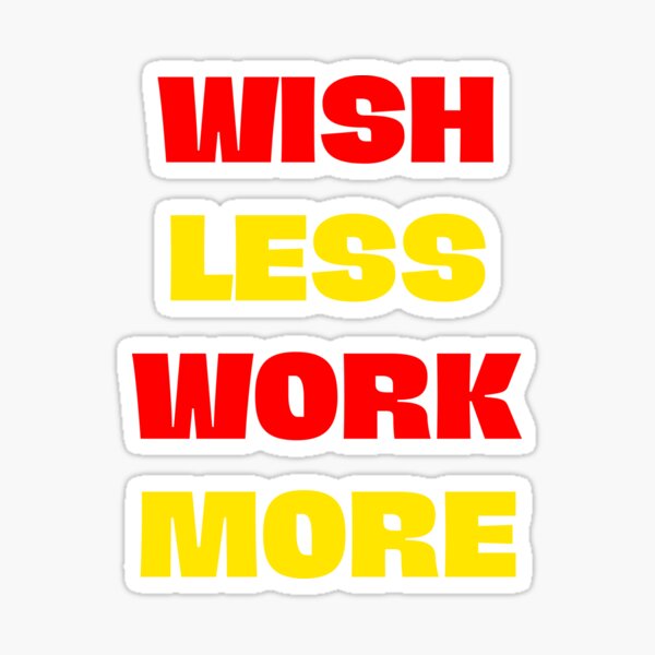 "Wish Less Work More(Inspirational Quote)" Sticker for Sale by Jalib ...