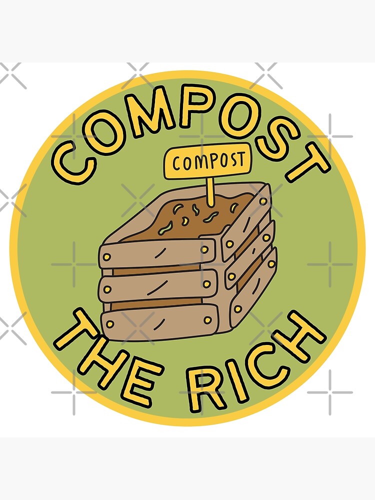 "Compost The Rich" Poster for Sale by caringiscool | Redbubble