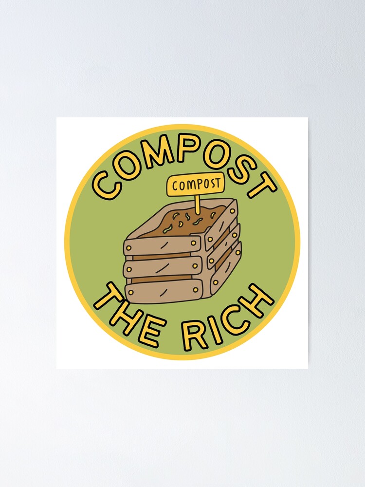 "Compost The Rich" Poster for Sale by caringiscool | Redbubble