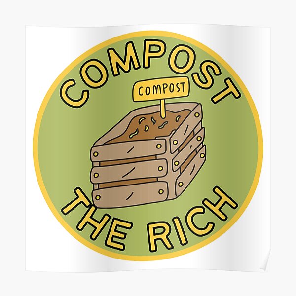 "Compost The Rich" Poster for Sale by caringiscool | Redbubble