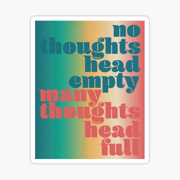 "no thoughts head empty many thoughts head full" Sticker for Sale by ...