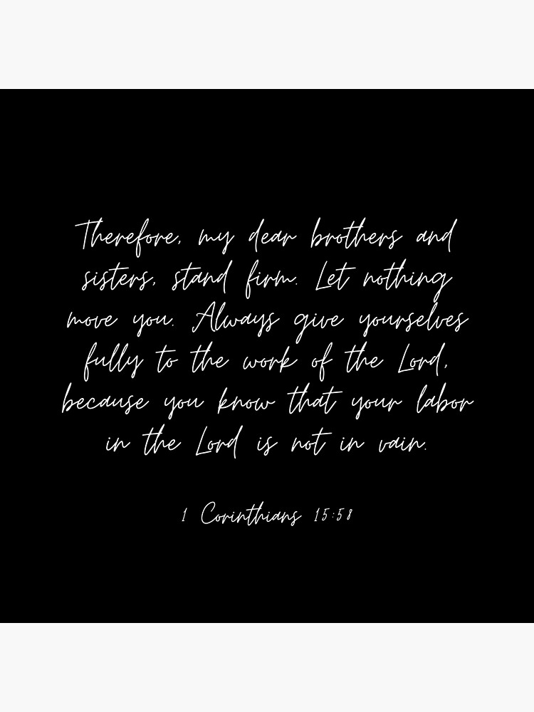 "1 Corinthians 15:58 - Black and White Cursive Bible Verse" Poster for ...