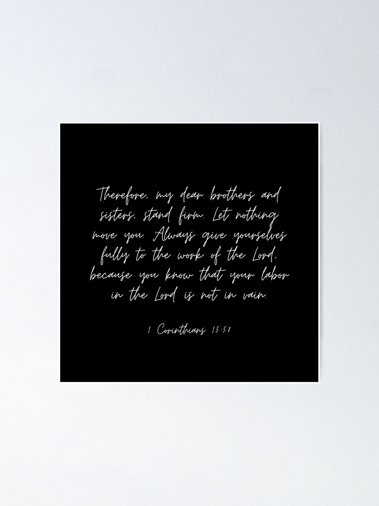 "1 Corinthians 15:58 - Black and White Cursive Bible Verse" Poster for ...