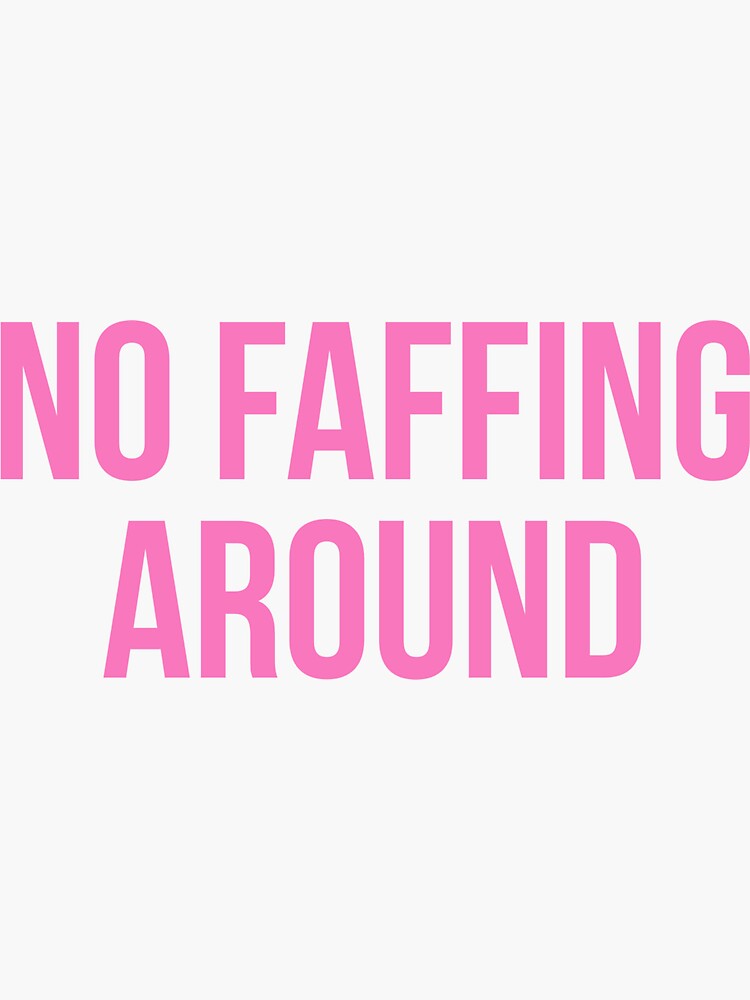 " No faffing around, faff about, stop faffing, procrastination and ...