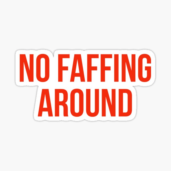 " No faffing around, faff about, stop faffing, procrastination and ...