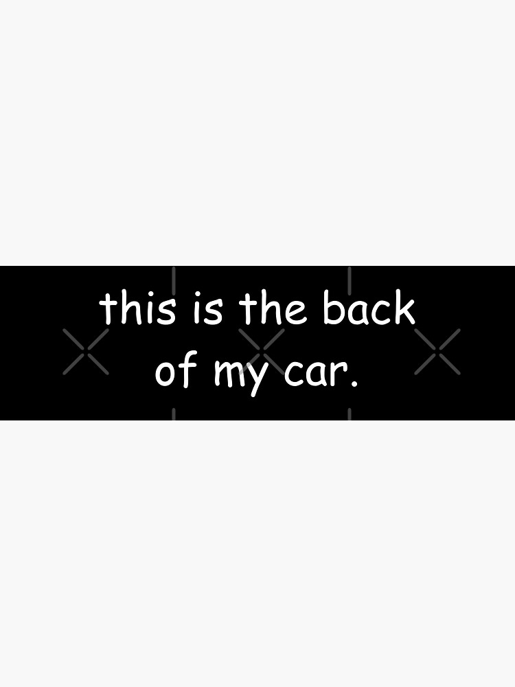 "this is the back of my car." Sticker for Sale by DetectiveChase ...