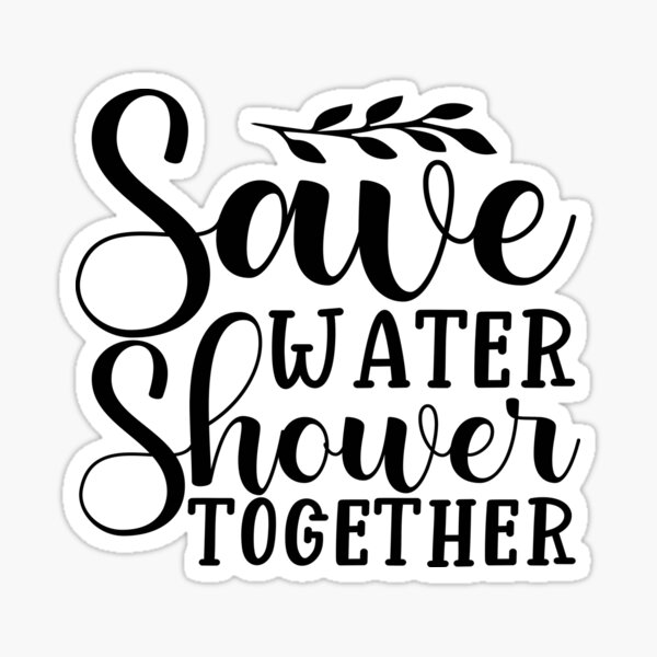 Save Water Shower Together Sticker For Sale By Fleetmaster Redbubble