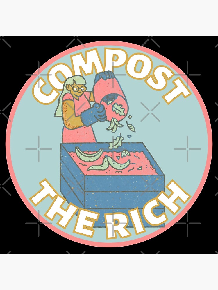 "Compost The Rich" Poster for Sale by caringiscool | Redbubble