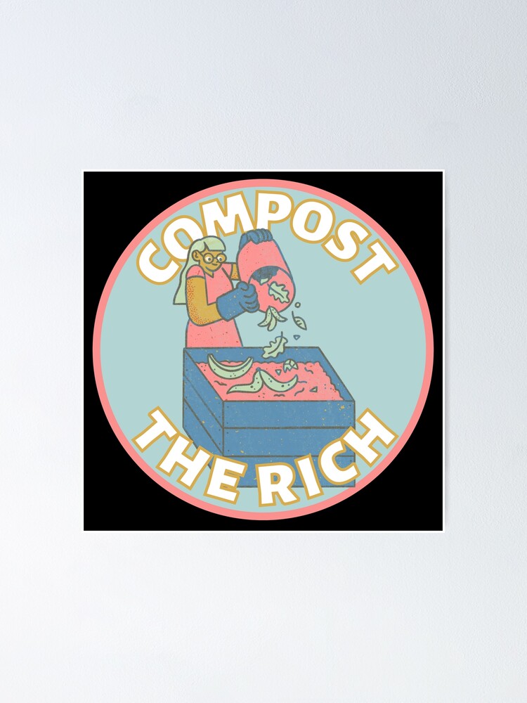 "Compost The Rich" Poster for Sale by caringiscool | Redbubble