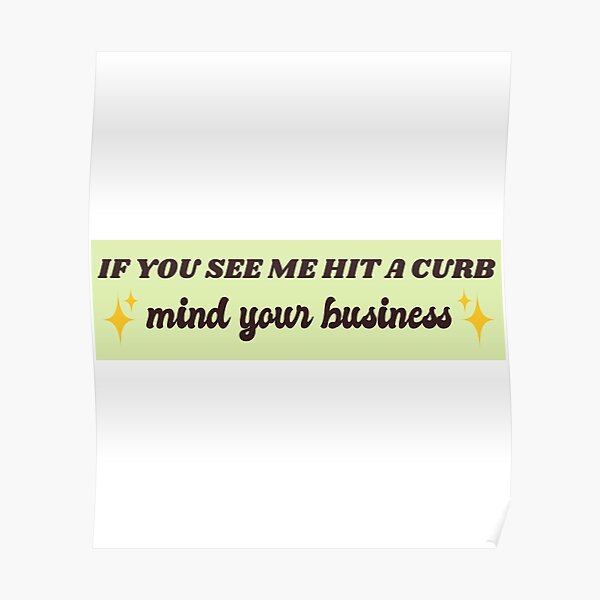 "If You See Me Hit A Curb Mind Your Business Funny Genz Meme Bumper ...