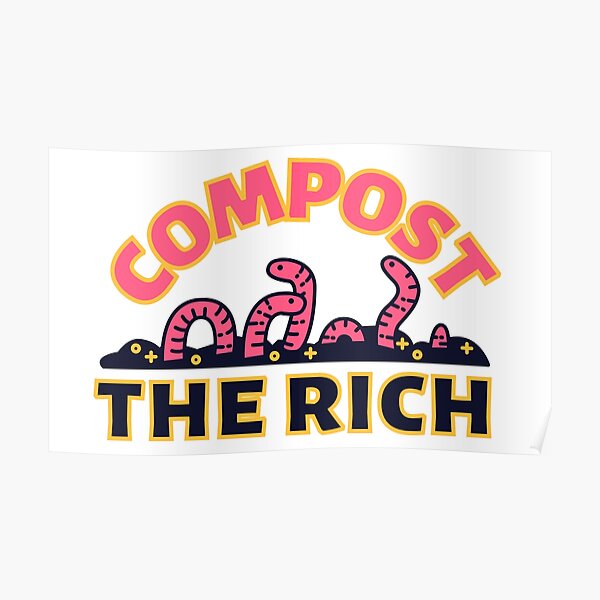 "Compost The Rich" Poster for Sale by caringiscool | Redbubble