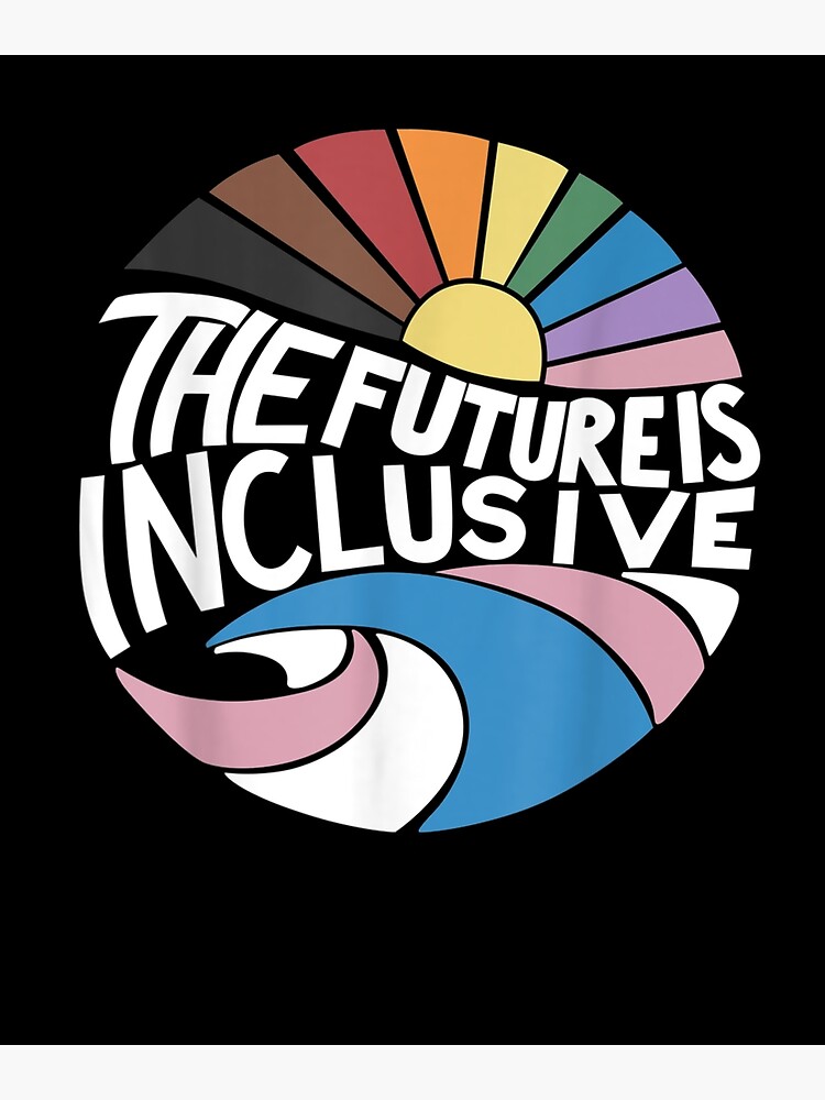 "The Future Is Inclusive " Poster for Sale by PASIN1 | Redbubble