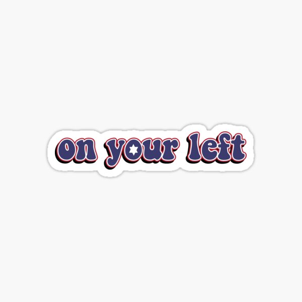 "on your left ⭐" Sticker for Sale by kristinmolly | Redbubble