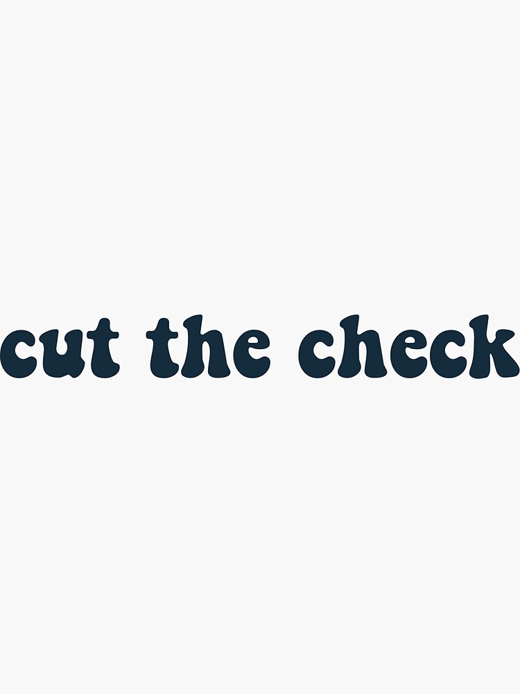 "cut the check" Sticker for Sale by emmaloveeee | Redbubble