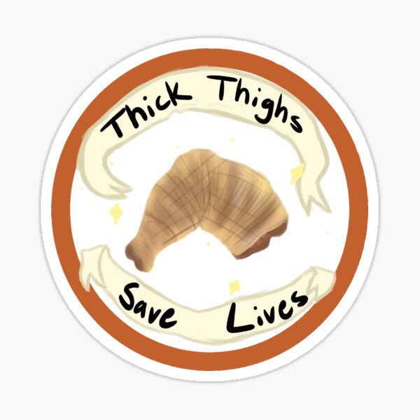 "Thick (chicken) thighs save lives" Sticker for Sale by TheArtCauldron | Redbubble