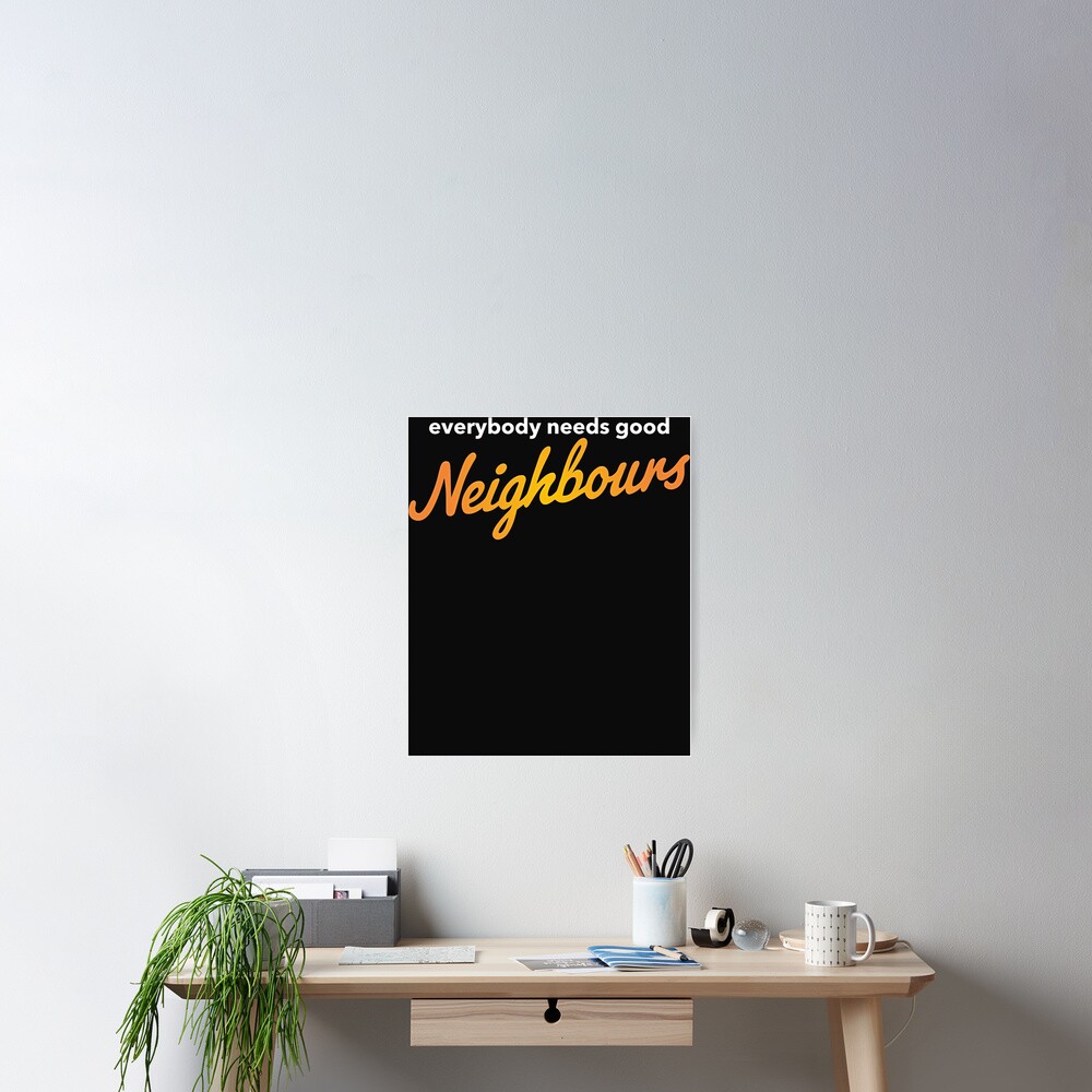 "Everybody needs good Neighbours logo" Poster for Sale by Zaraharding ...