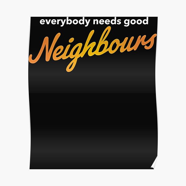 "Everybody needs good Neighbours logo" Poster for Sale by Zaraharding ...