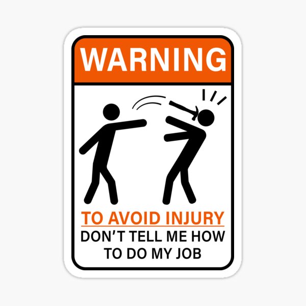 "Warning Don't Tell Me How To Do My Job Sign" Sticker for Sale by ...