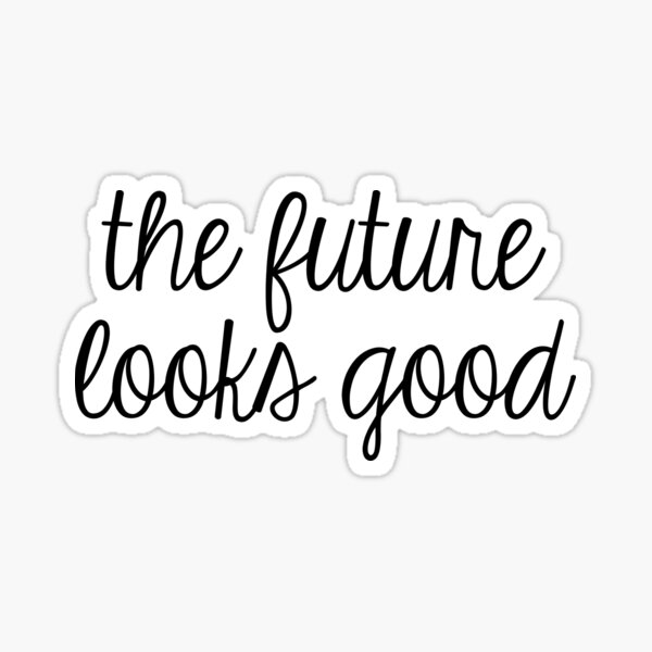 "future looks good" Sticker by MadEDesigns | Redbubble