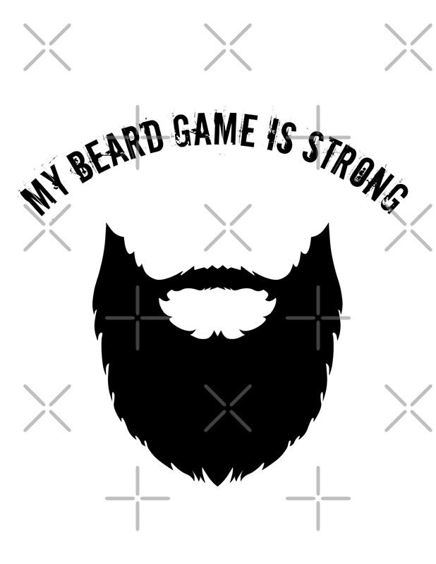 "My beard game is strong " by Antione235 | Redbubble