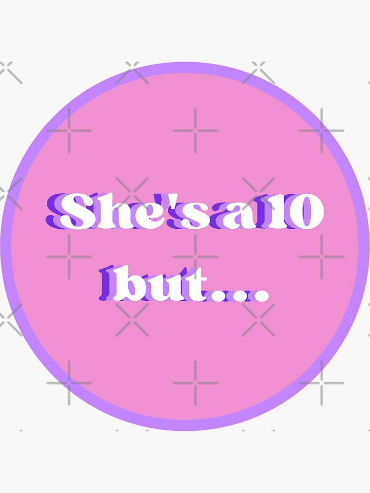 "She's a 10 but..." Sticker for Sale by wetwillywoman | Redbubble