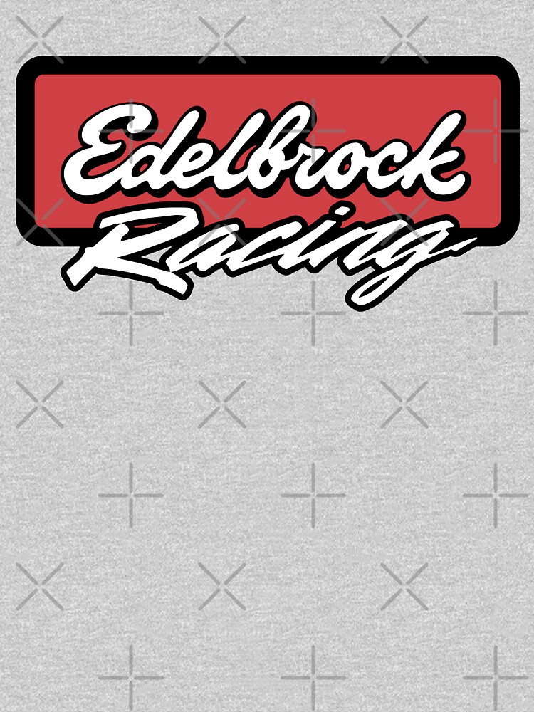 "Edelbrock Racing" Classic T-Shirt for Sale by ItsMeRuva | Redbubble