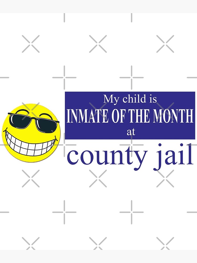 "my child was inmate of the month at county jail, funny bumper stickers ...