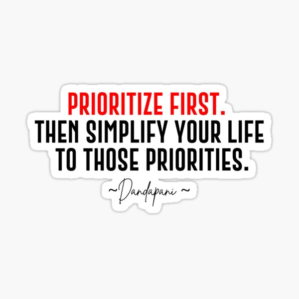 "Prioritize First | Life Quotes" Sticker for Sale by Words-r-Magic ...