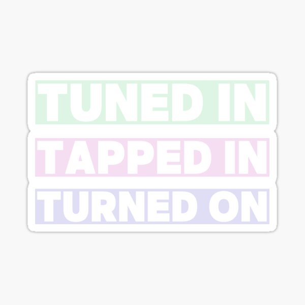 "Tuned in Tapped in Turned on" Sticker for Sale by TeeKid | Redbubble