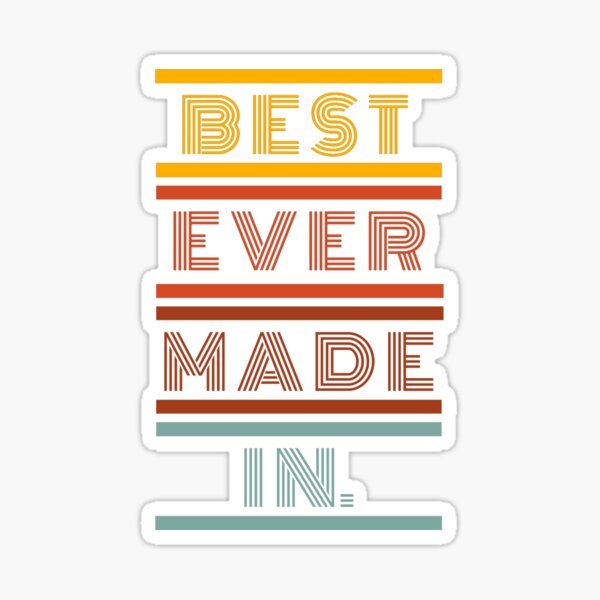 "Best Ever Made in" Sticker for Sale by Hot-Ones | Redbubble