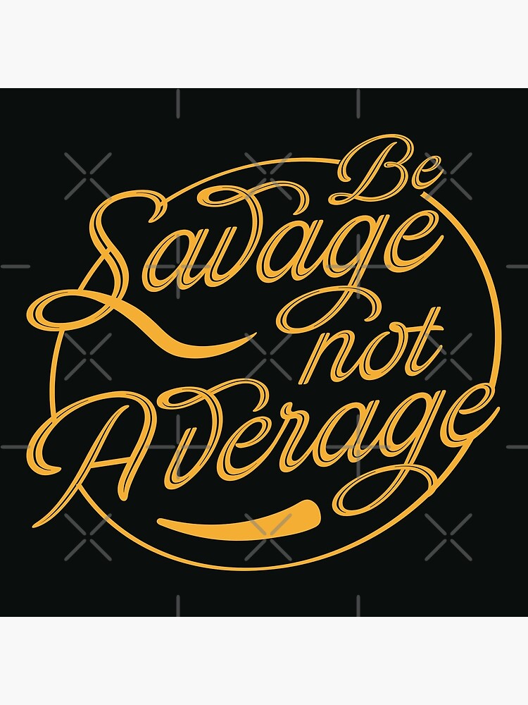 "Be Savage Not Average - Motivational Quotes" Poster for Sale by ...