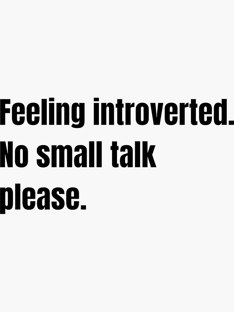 "Feeling Introverted. No Small Talk Please." Sticker for Sale by JFFdesign | Redbubble