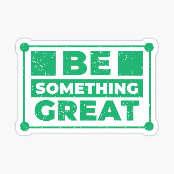 "Be Something Great - Motivational Quotes " Sticker for Sale by ...