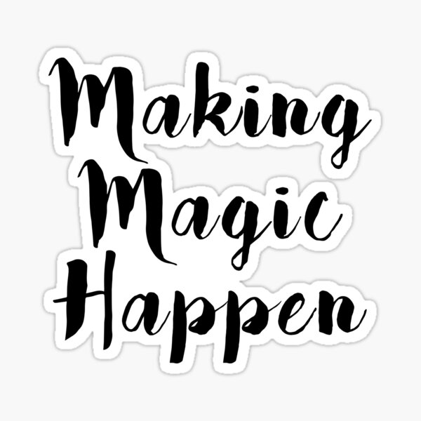 "Making Magic Happen" Sticker for Sale by centaurdesigns | Redbubble