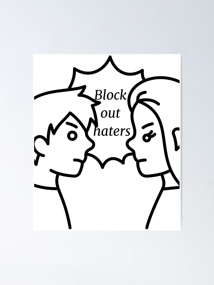 "Block out haters" Poster for Sale by Mr-Tester | Redbubble