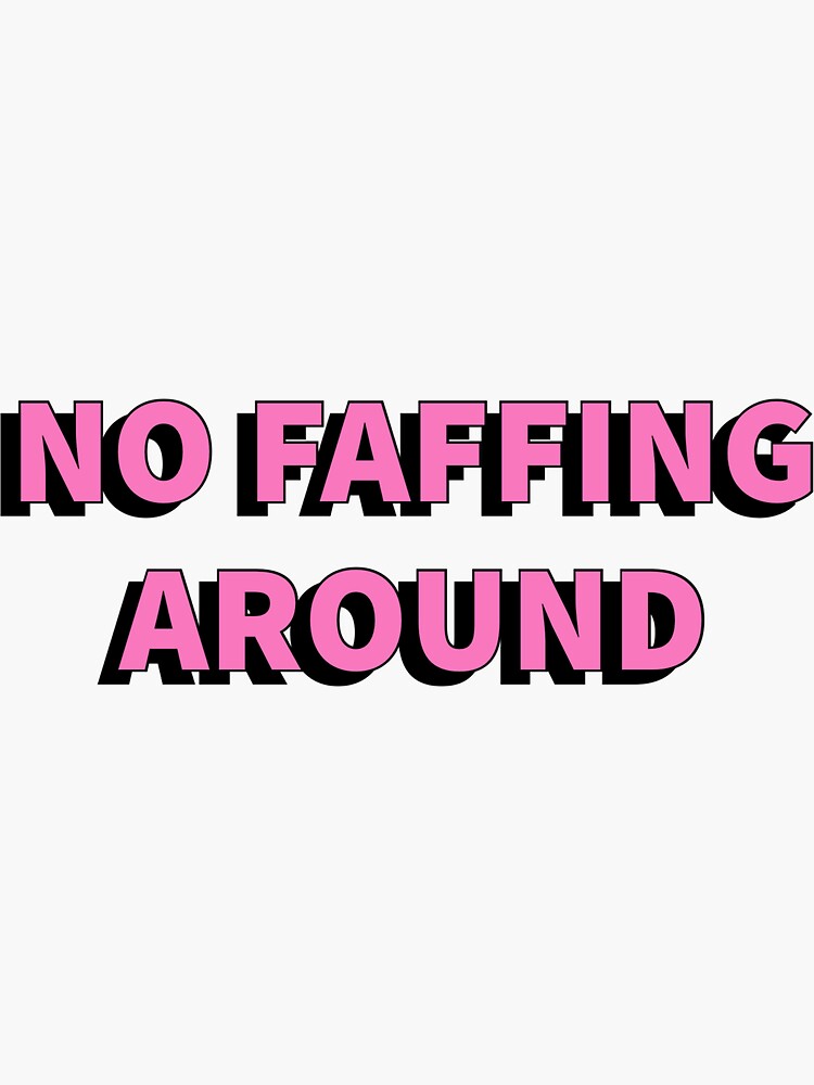 " No faffing around, faff about, stop faffing, procrastination and ...