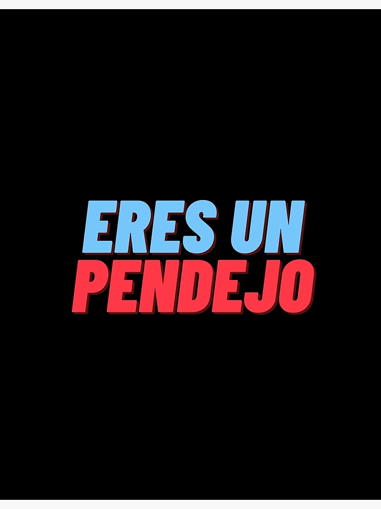"ERES UN PENDEJO" Poster for Sale by HaraldHodenhans | Redbubble