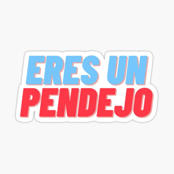 "ERES UN PENDEJO" Sticker for Sale by HaraldHodenhans | Redbubble