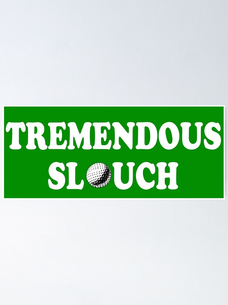 "Tremendous Slouch" Poster for Sale by barrelroll909 | Redbubble
