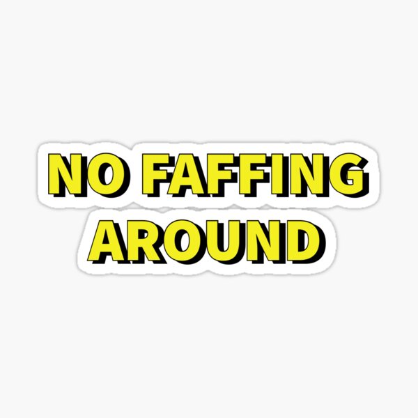 " No faffing around, faff about, stop faffing, procrastination and ...