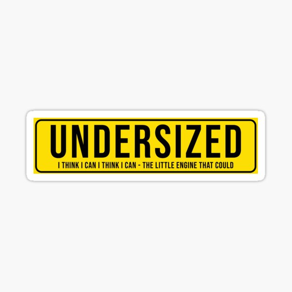 "UNDERSIZED Little engine that could" Sticker for Sale by Gooderestx4 ...