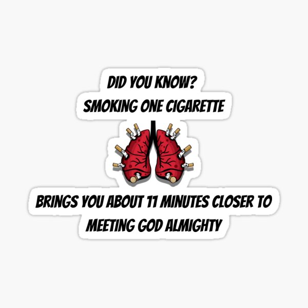 "Did you know? Smoking one cigarette brings you about 11 minutes closer ...