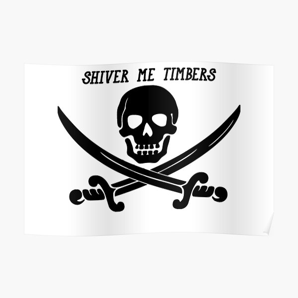 "shiver me timbers" Poster for Sale by Devil-Made-it | Redbubble