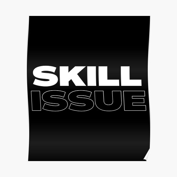 "Skill Issue Gaming Typography Meme" Poster for Sale by kosmicwaffle ...
