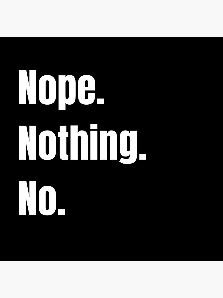 "Nope Nothing No" Sticker for Sale by JFFdesign | Redbubble