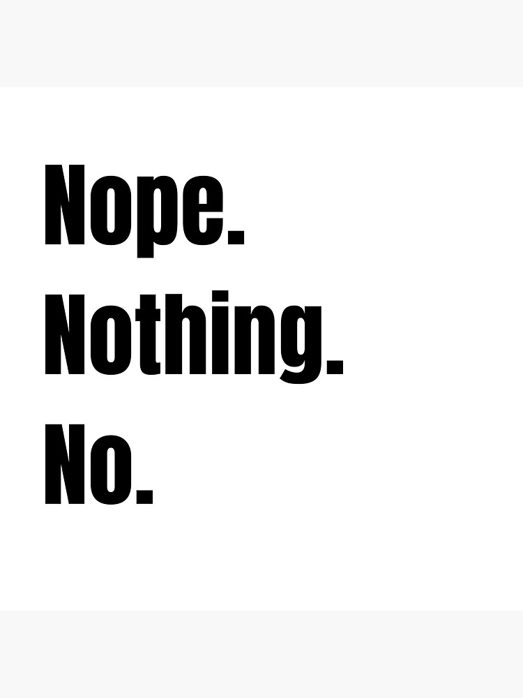 "Nope Nothing No" Sticker for Sale by JFFdesign | Redbubble