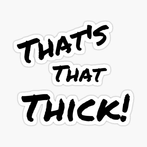 "THATS THAT THICK " Sticker for Sale by MsBree | Redbubble