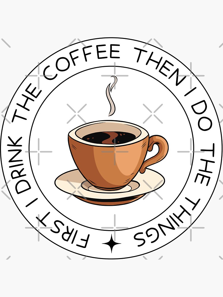 "First I Drink the Coffee - Then I Do the Things - Coffee Cup - White - Gilmore" Sticker for ...